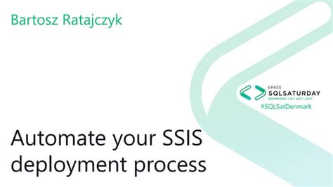 Sqlsaturday Denmark 2017 Automate Your Ssis Deployment Process Ppt