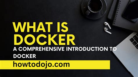 What Is Docker A Comprehensive Introduction To Docker Howtodojo
