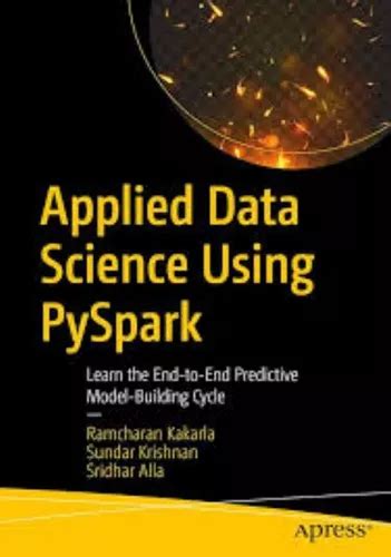 Applied Data Science Using Pyspark Learn The End To End Predictive Model Building Cycle De