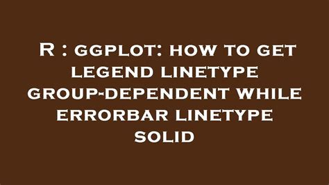 R Ggplot How To Get Legend Linetype Group Dependent While Errorbar Linetype Solid Youtube
