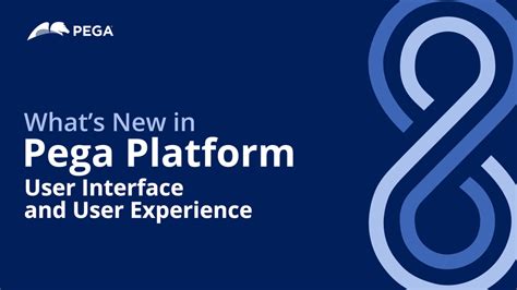 Pega Update What S New In User Interface And User Experience Pega