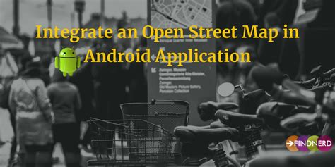 How To Integrate An Open Street Map In Android Application