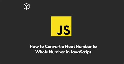 How To Convert A Float Number To Whole Number In Javascript