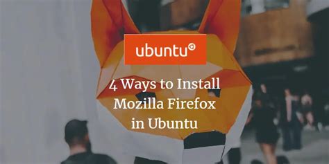 Ways To Install Mozilla Firefox In Ubuntu VITUX