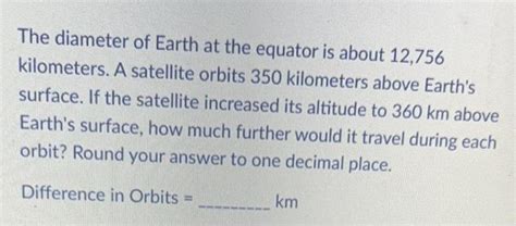 Solved The Diameter Of Earth At The Equator Is About 12756