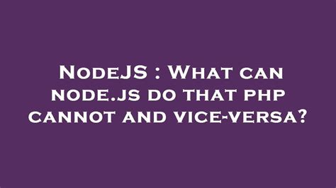 Nodejs What Can Nodejs Do That Php Cannot And Vice Versa Youtube