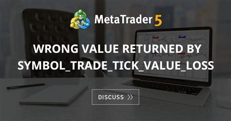 Wrong Value Returned By Symbol Trade Tick Value Loss Real Account Expert Advisors And