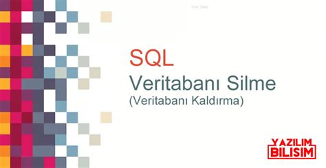 Sql Veritabanı Silme Yazılım Bilişim Programlama
