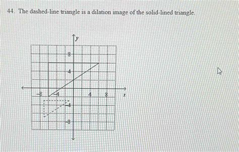 44 The Dashed Line Triangle Is A Dilation Image Of The Solid Lined