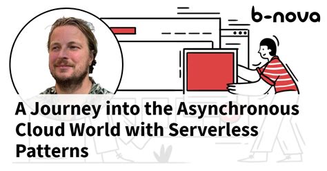 A Journey Into The Asynchronous Cloud World With Serverless Patterns B Nova