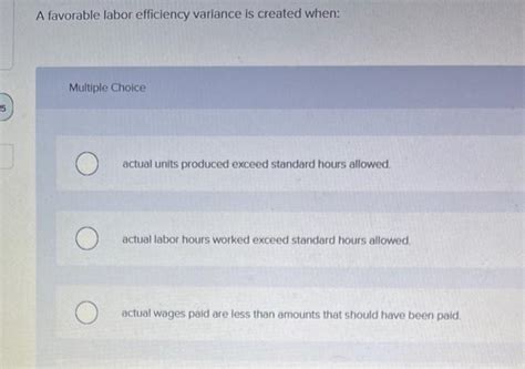 Solved A Favorable Labor Efficiency Variance Is Created