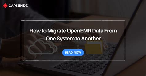 How To Migrate Openemr Data From One System To Another Capminds