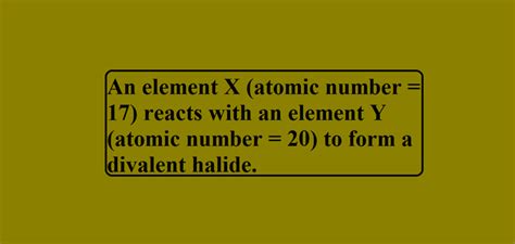 an element x atomic number 17 reacts with an element y atomic