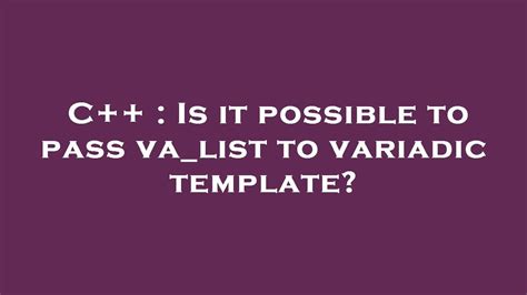 c is it possible to pass va list to variadic template youtube