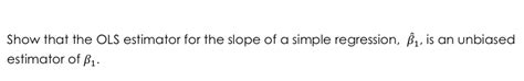 Solved Show That The Ols Estimator For The Slope Of A Simple