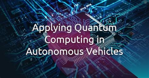 Quantum Computing Forging New Frontiers For Autonomous Vehicles Vicone