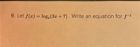 solved let f x log4 3x 7 ﻿write an equation for f 1