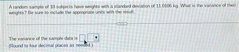 Solved A Random Sample Of 10 Subjects Have Weights With A Standard