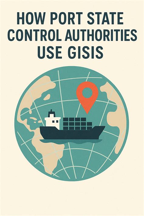 How Port State Control Authorities Use Gisis To Track Non Compliant Vessels Maritime Education