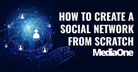 How To Create A Social Network From Scratch A Complete Step By Step Guide Singapores Leading