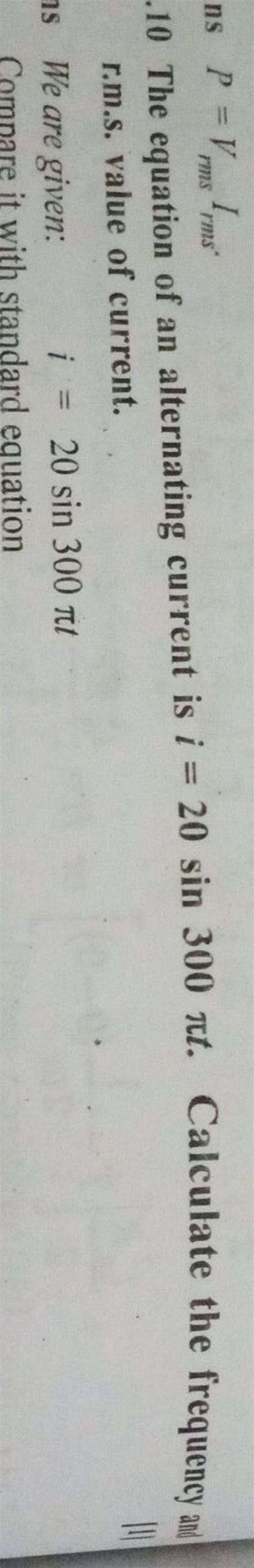 10 The Equation Of An Alternating Current Is I20 Sin 300 Pi T Calcula