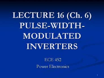 LECTURE Ch PULSE WIDTH MODULATED INVERTERS Presentation Free To View