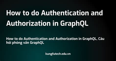 How To Do Authentication And Authorization In Graphql