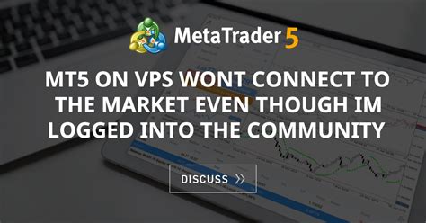 mt5 on vps wont connect to the market even though im logged into the