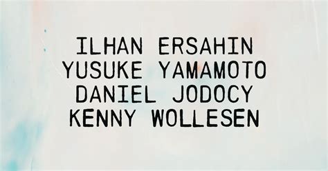 Ilhan Ersahin Yusuke Yamamoto Daniel Jodocy Kenny Wollesen Withfriends