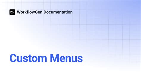 Custom Menus Workflowgen Documentation
