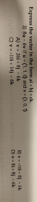 Solved Express The Vector In The Form Ai Bj Ck 3 8u 6v