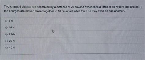 solved two charged objects are separated by a distance of 20