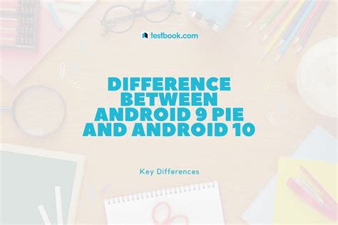 Difference Between Android 9 Pie And Android 10 Learn Difference