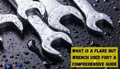 What Is A Flare Nut Wrench Used For A Comprehensive Guide