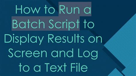 How To Run A Batch Script To Display Results On Screen And Log To A Text File Youtube