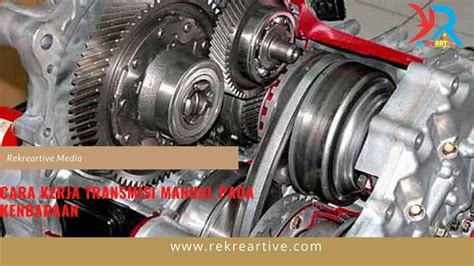 Cara Kerja Transmisi Manual Pada Kendaraan Rekreartive
