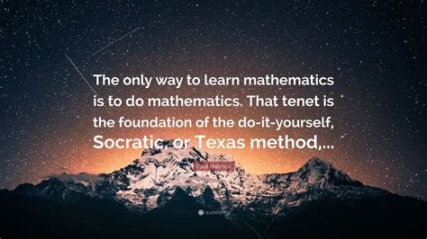 paul halmos quote “the only way to learn mathematics is to do