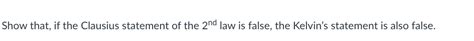 Solved Show That If The Clausius Statement Of The 2nd Law