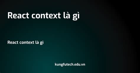 react context là gì