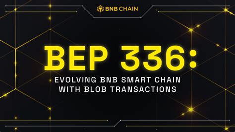 Bep 336 Evolving Bnb Smart Chain With Blob Transactions Bnb Chain Blog