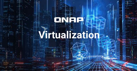 Virtualization Solutions Nas For Vms Containers And Virtualization