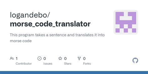 GitHub Logandebo Morse Code Translator This Program Takes A Sentence And Translates It Into
