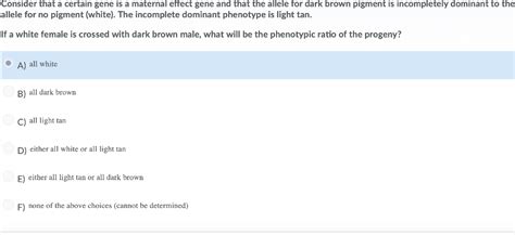 Solved Consider That A Certain Gene Is A Maternal Effect