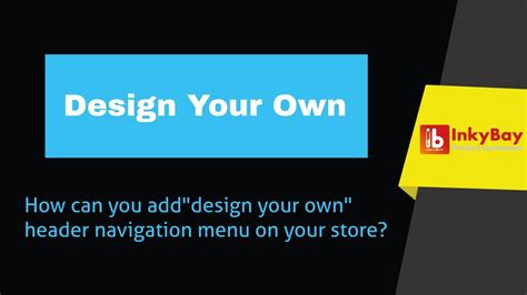 How Can You Add Design Your Own Header Navigation Menu On Your Store