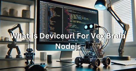 what is deviceurl for vex brain nodejs unlocking robotics connectivity