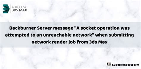 Backburner Server Message “a Socket Operation Was Attempted To An