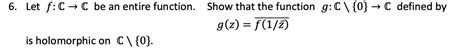 solved 6 let f c→c be an entire function show that the