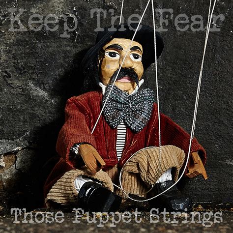 Those Puppet Strings Keep The Fear