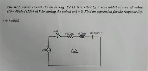 The Rlc Series Circuit Shown In Fig E415 Is Excited By A Sinusoidal Source Of Value Et40