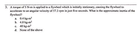 Solved 3 A Torque Of 5 N M Is Applied To A Flywheel Which